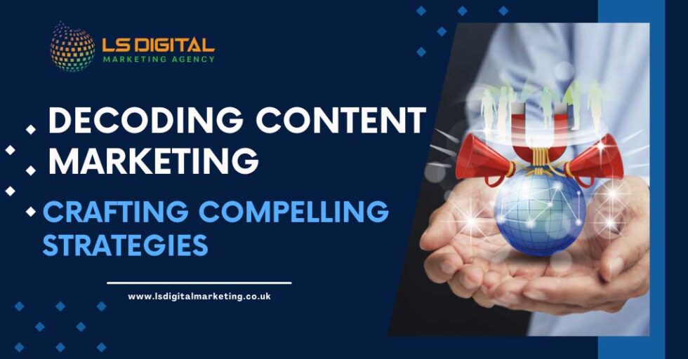 Decoding Content Marketing : Crafting Compelling strategies